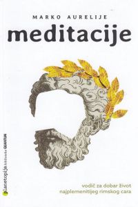 Meditacije - Vodič Za Dobar Život Najplemenitijeg Rimskog Cara Od Marko Aurelije - Knjige Online