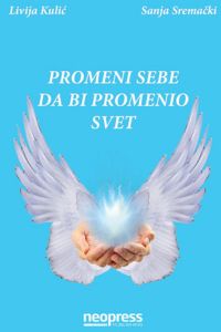 Promeni Sebe Da Bi Promenio Svet Od Livija Kulić, Sanja Sremački ...