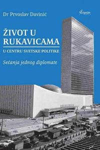 Život U Rukavicama U Centru Svetske Politike: Sećanja Jednog Diplomate ...