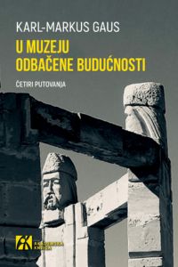 U Muzeju Odbačene Budućnosti: Četiri Putovanja Od Karl Markus Gaus ...