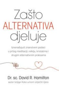 Zašto Alternativa Djeluje Od David R. Hamilton - Knjige Online