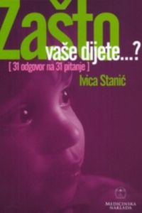 Zašto Vaše Dijete...? Od Ivica Stanić - Knjige Online